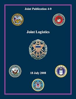 Joint Logistics: Joint Publication 4-0 eBook: Chairman of the Joint ...