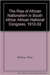 The rise of African nationalism in South Africa: The African National ...