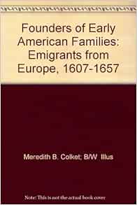 Founders of early American families: Emigrants from Europe, 1607-1657 ...