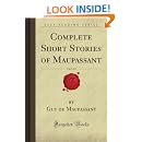 Complete Short Stories of Maupassant, Vol. 1 of 2 (Forgotten Books ...