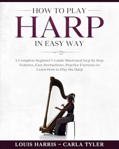 How to Play Harp in Easy Way: Learn How to Play Harp in Easy Way by this Complete beginner’s ...