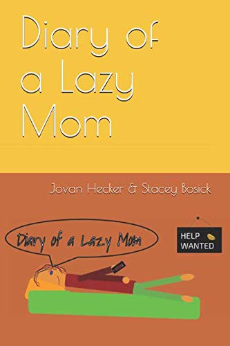 Diary of a Lazy Mom: Hecker, Jovan, Bosick, Stacey: 9781726672641 ...