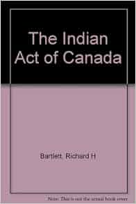 The Indian Act of Canada: Richard H Bartlett: 9780888802040: Amazon.com ...
