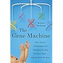 The Gene Machine: How Genetic Technologies Are Changing the Way We Have ...