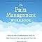 The Pain Management Workbook: Powerful CBT and Mindfulness Skills to ...