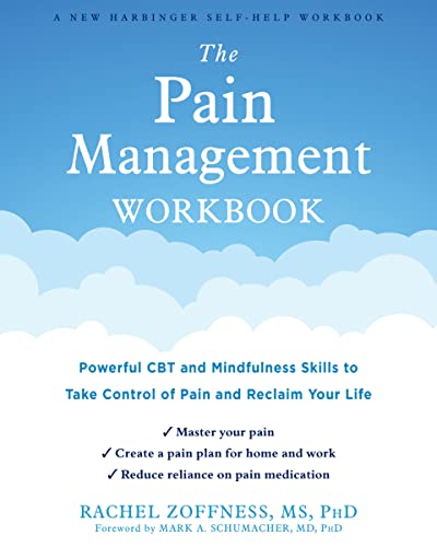 The Pain Management Workbook: Powerful CBT and Mindfulness Skills to ...