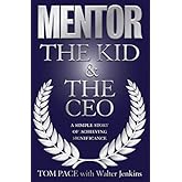 Mentor: The Kid & the Ceo: Pace, Tom, Walter Jenkins: 9780979396236 ...