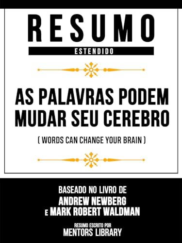 Resumo Estendido - As Palavras Podem Mudar Seu Cérebro (Words Can Change Your Brain) - Baseado ...