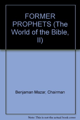 FORMER PROPHETS (The World of the Bible, II): Benjaman Mazar, Chairman ...