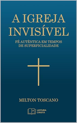 A IGREJA INVISÍVEL: FÉ AUTÊNTICA EM TEMPOS DE SUPERFICIALIDADE - eBook, Resumo, Ler Online e PDF ...