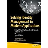 Solving Identity Management in Modern Applications: Demystifying OAuth 2.0, OpenID Connect, and ...