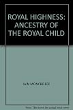 Royal Highness: Ancestry of the royal... book by Iain Moncreiffe