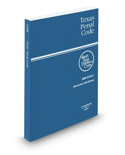 Texas Penal Code, 2008 ed. (West's Texas Statutes and Codes): West ...