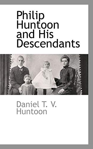 Philip Huntoon and His Descendants: T. V. Huntoon, Daniel ...