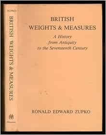 British Weights and Measures: A History from Antiquity to the ...