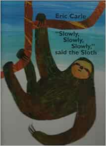 Slowly, Slowly, Slowly, Said the Sloth: Carle, Eric: 9780439447133 ...