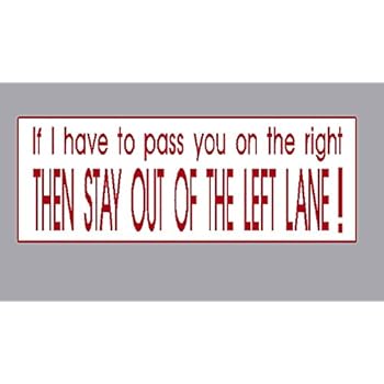 Amazon.com: If I Have to Pass You on The Right, Then Stay Out The Left ...