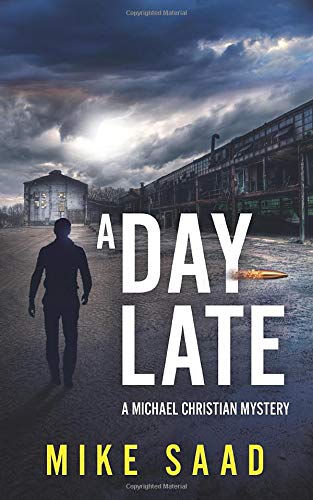A DAY LATE: A MICHAEL CHRISTIAN MYSTERY: SAAD, MIKE: 9781732249905: Amazon.com: Books