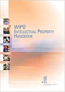 WIPO Intellectual Property Handbook: Policy, Law and Use 2nd edition ...