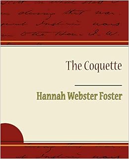 The Coquette: Amazon.co.uk: Foster, Hannah Webster: 9781438528212: Books