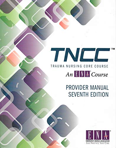 Trauma Nursing Core Course Provider Manual (TNCC) 7th Edition ...