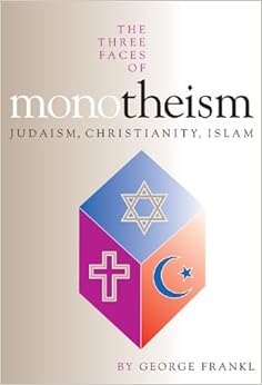 Amazon.com: The Three Faces of Monotheism: Judaism, Christianity, Islam ...
