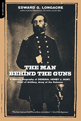 The Man Behind The Guns: A Military Biography Of General Henry J. Hunt ...