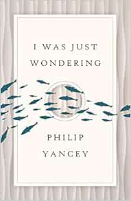 I Was Just Wondering (Rev): Yancey, Philip: 9780802846129: Amazon.com ...
