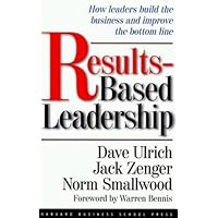 Results-Based Leadership: Dave Ulrich, Jack Zenger, Norman Smallwood ...