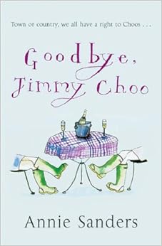 Goodbye, Jimmy Choo: Amazon.co.uk: Annie Sanders: 9780752864082: Books