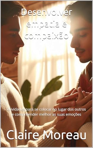 Desenvolver empatia e compaixão: Atividades para se colocar no lugar ...