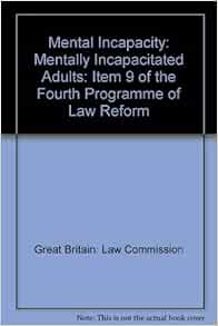 Mental Incapacity: Item 9 of the 4th Programme of Law Reform: Mentally ...