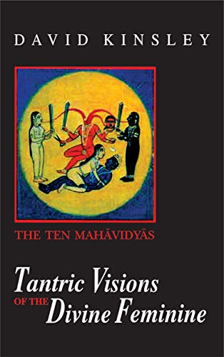 Tantric Visions of the Divine Feminine: The Ten Mahavidyas: David ...