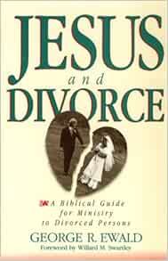 Jesus and Divorce: A Biblical Guide for Ministry to Divorced Persons ...
