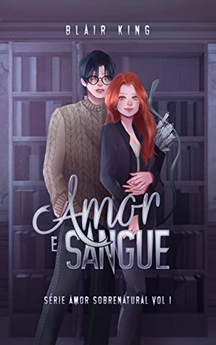 Amor e Sangue (Amor Sobrenatural Livro 1) - eBook, Resumo, Ler Online e PDF - por King, Blair