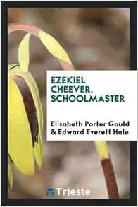Ezekiel Cheever, Schoolmaster: Porter Gould, Elizabeth: 9780649025251 ...