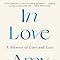 In Love: A Memoir of Love and Loss: Bloom, Amy: 9780593243947: Amazon ...