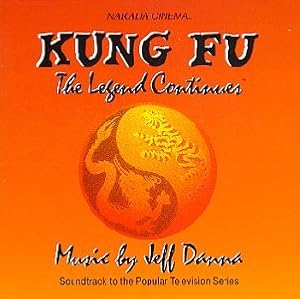 Jeff Dana, Jeff Danna - Kung Fu: The Legend Continues - Soundtrack To ...