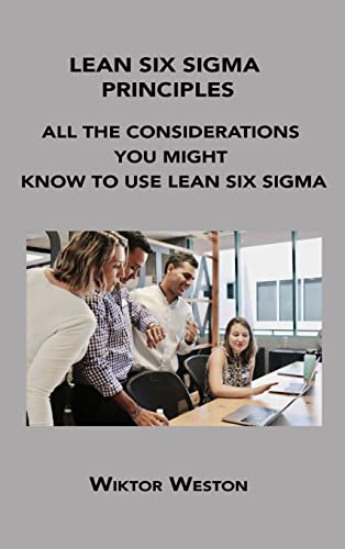 Amazon.com: Lean Six SIGMA Principles: All the Considerations You Might ...