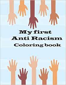 my first anti racism coloring book: a coloring book that to teach kids ...