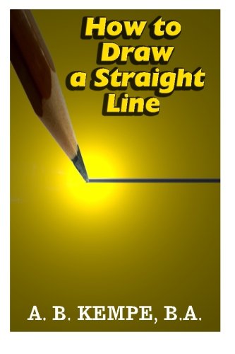How to Draw a Straight Line: A Lecture on Linkages (Illustrated): Kempe ...