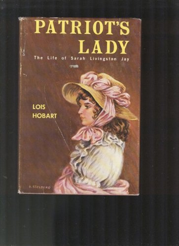 Patriot's Lady: The Life of Sarah Livingston Jay: Hobart, Lois: Amazon ...