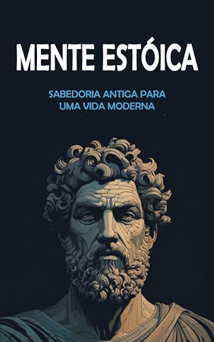 MENTE ESTOICA: A Sabedoria Antiga do Estoicismo Aplicada Ao Mundo Atual De Forma Visual e ...