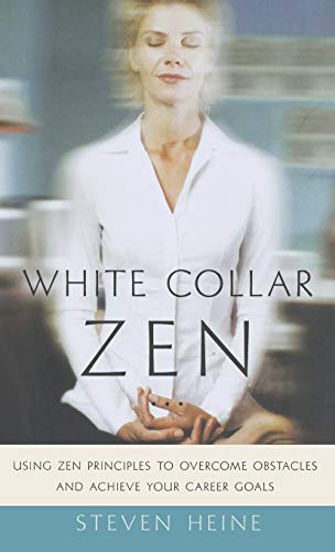 White Collar Zen: Using Zen Principles to Overcome Obstacles and ...