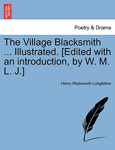 The Village Blacksmith ... Illustrated. [Edited with an introduction ...