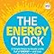 The Energy Clock: 3 Simple Steps to Create a Life Full of ENERGY ― and ...