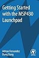 Getting Started with the MSP430 Launchpad: Adrian Fernandez, Dung Dang: 9780124115880: Amazon ...