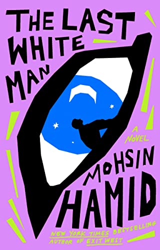 Amazon.com: The Last White Man: A Novel: 9780593538814: Hamid, Mohsin: Books