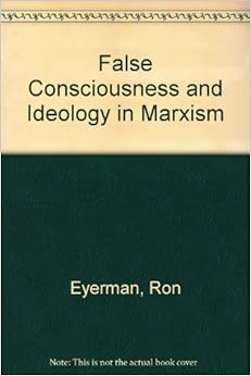False Consciousness and Ideology in Marxism: Amazon.co.uk: Eyerman, Ron ...