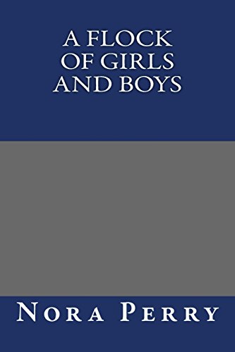 A Flock of Girls and Boys: Nora Perry: 9781490556130: Amazon.com: Books
